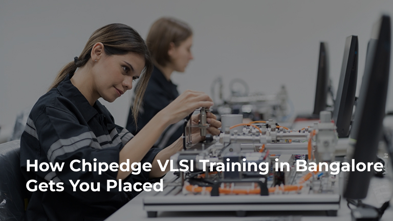 How Chipedge VLSI Training in Bangalore Gets You Placed
