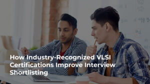 Why VLSI Certifications Are Essential for Interview Shortlisting and ...